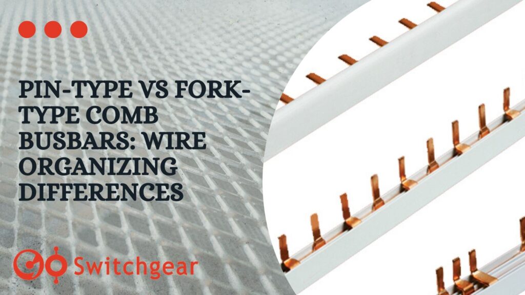 Pin-type VS Fork-type Comb Busbars: Differences