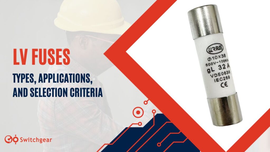 LV Fuses: Types, Applications, and Selection Criteria Explained